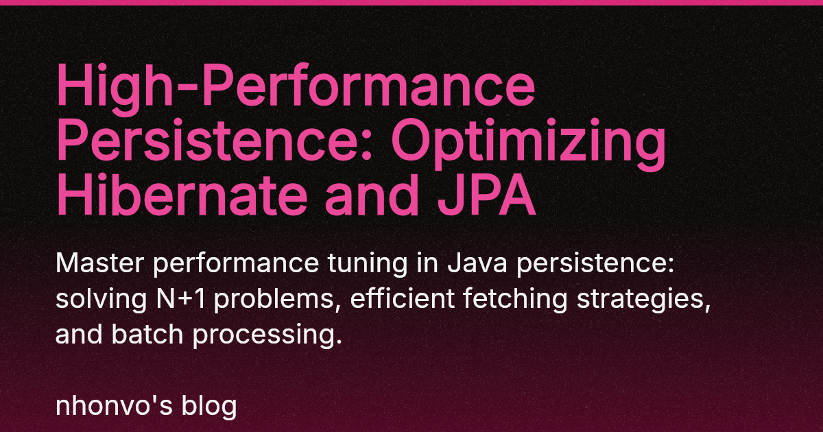 High-Performance Persistence: Optimizing Hibernate and JPA