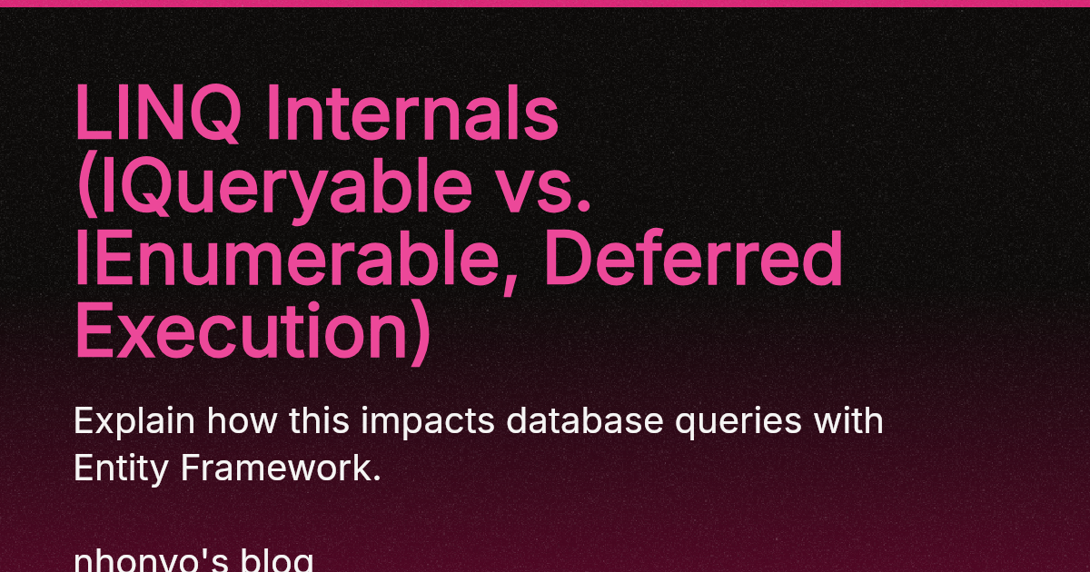 LINQ Internals (IQueryable vs. IEnumerable, Deferred Execution)