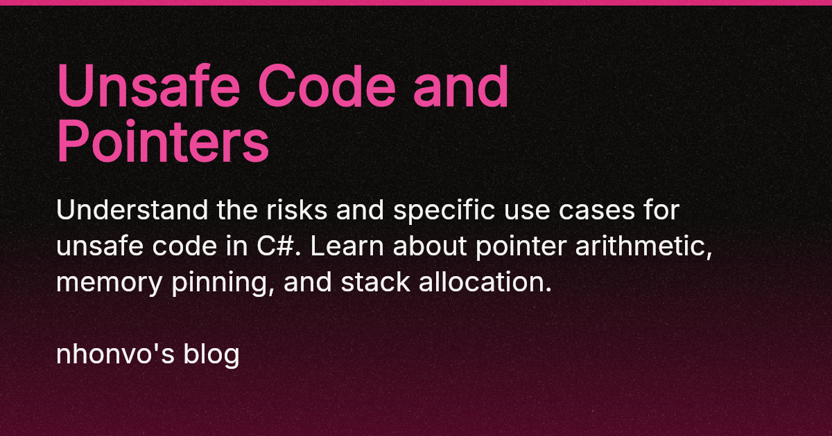 Unsafe Code and Pointers