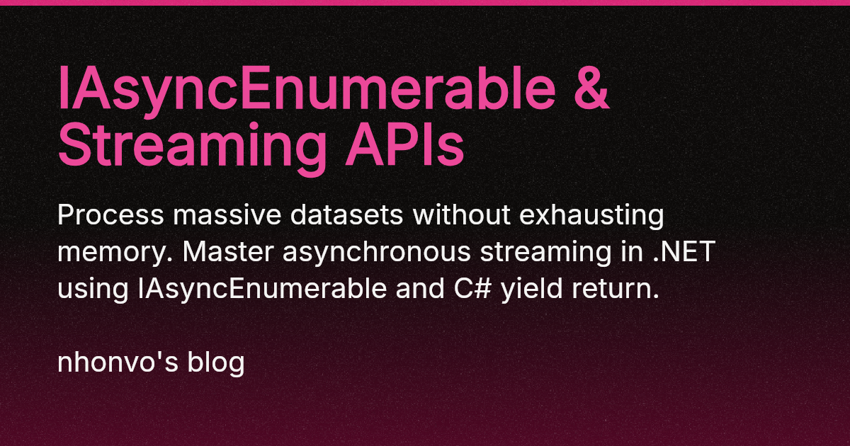 IAsyncEnumerable & Streaming APIs
